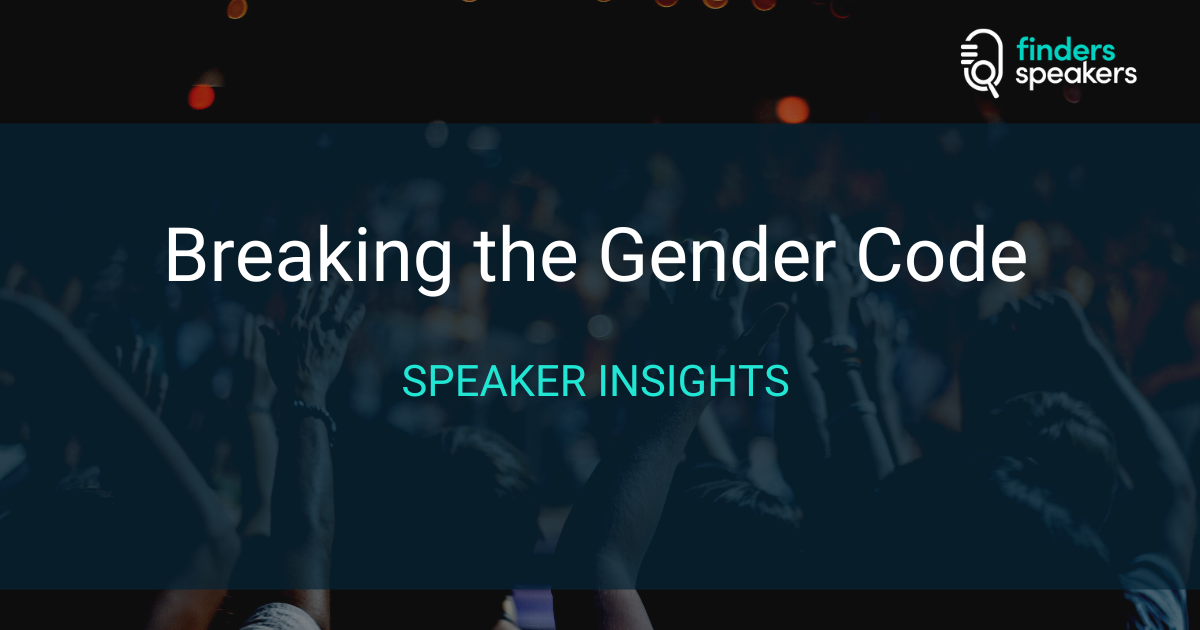 Speaker Insights: Breaking the Gender Code | Finders Speakers